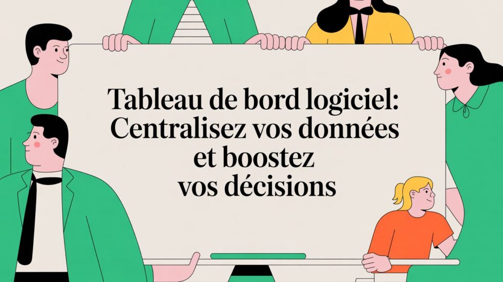 Tableau de bord logiciel: centralisez vos données et boostez vos décisions